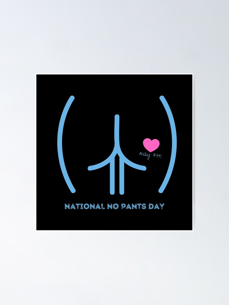 "National No Pants Day Smooth Butt Cheeks" Poster by nathalieaynie ...