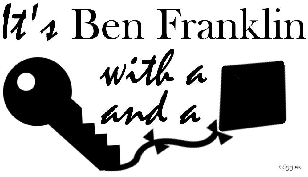 "It's Ben Franklin with a key and kite - inspired by Hamilton" by ...