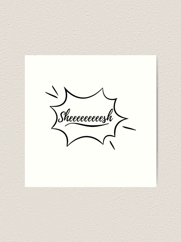 "Sheesh Meme" Art Print by TheSoulDesigns | Redbubble