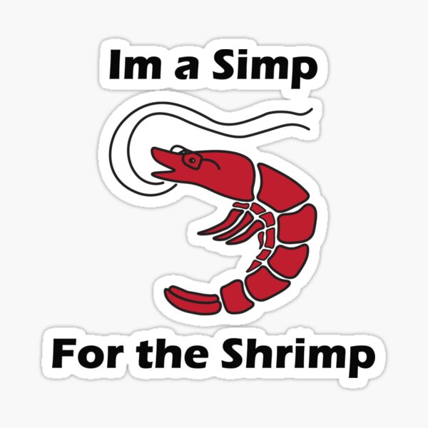 "Simp For the Shrimp" Sticker for Sale by The-Big-T | Redbubble