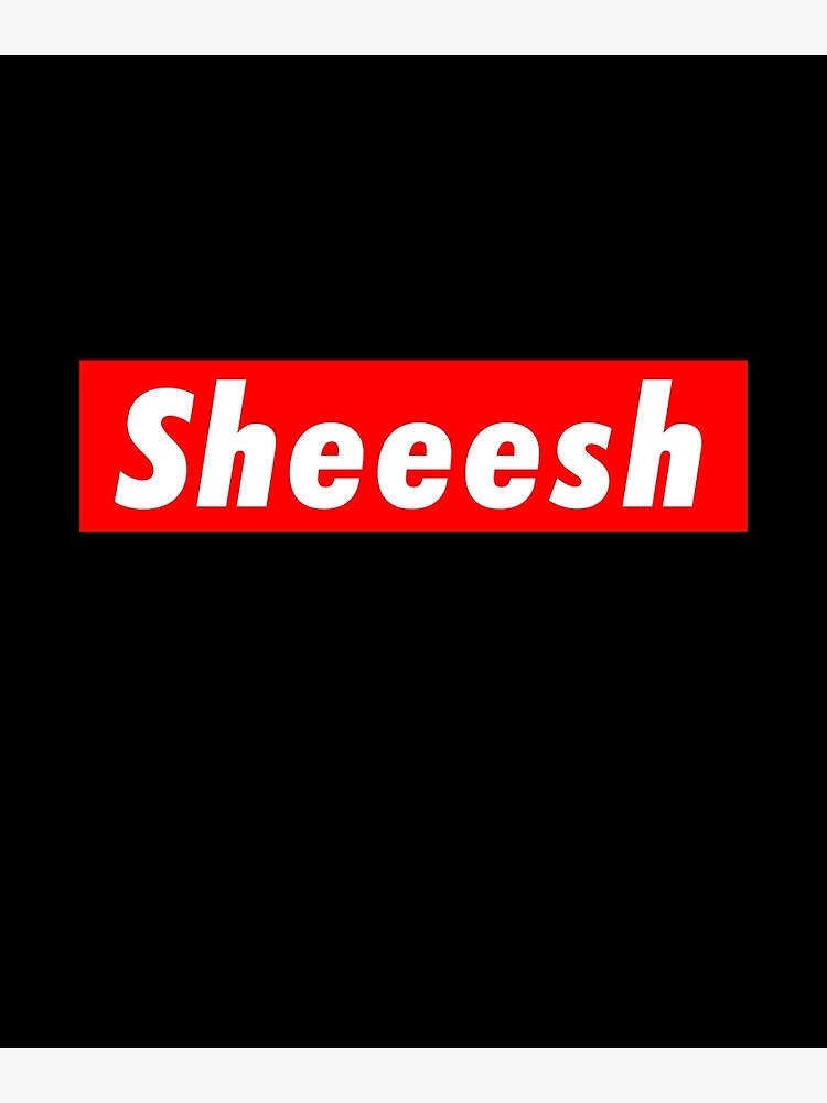 "Sheeesh Sheesh Meme" Photographic Print for Sale by NoliinBose | Redbubble