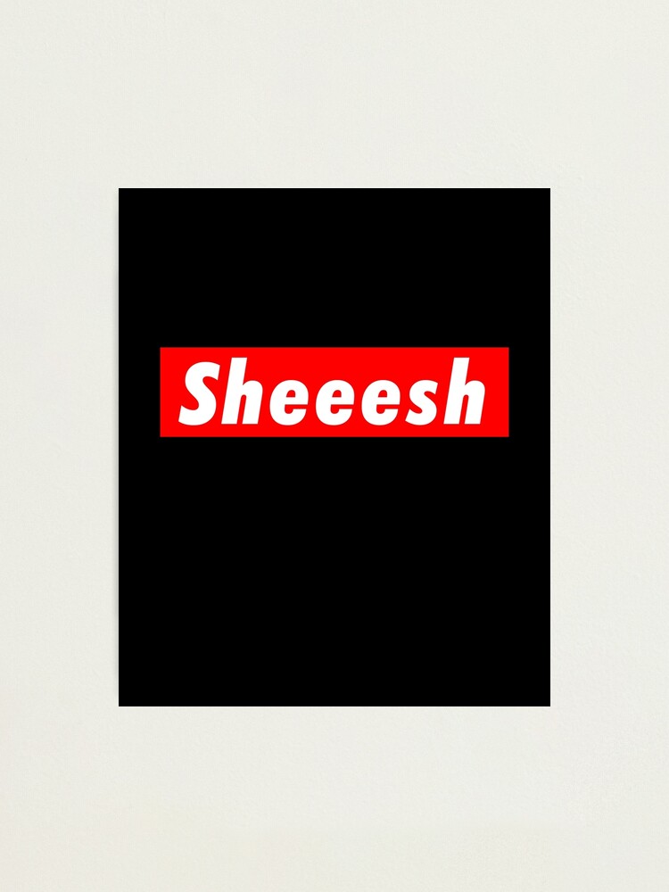 "Sheeesh Sheesh Meme" Photographic Print for Sale by NoliinBose | Redbubble