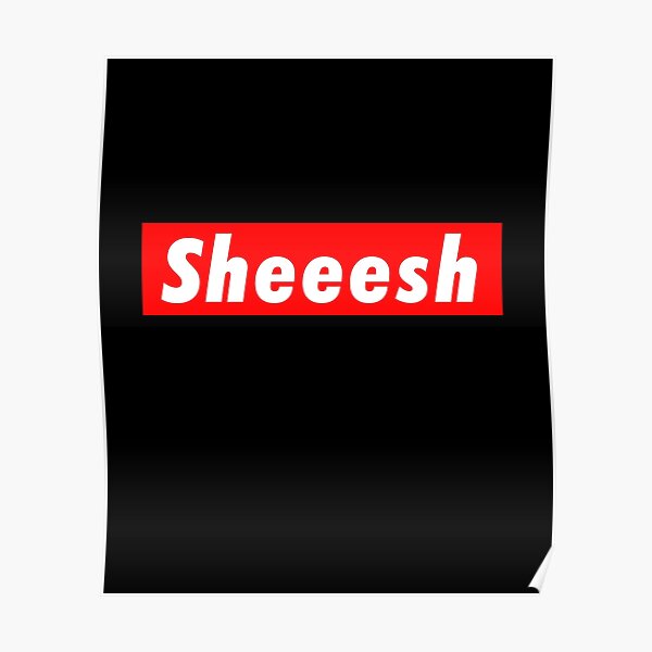"Sheeesh Sheesh Meme" Poster for Sale by NoliinBose | Redbubble
