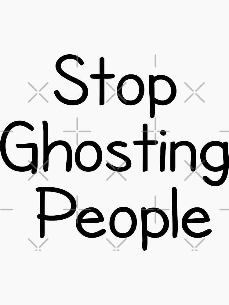 "Stop Ghosting people" Sticker for Sale by Sarcasticboy | Redbubble