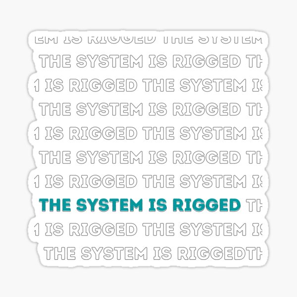 "The System is Rigged" Sticker by TiphaineLou | Redbubble