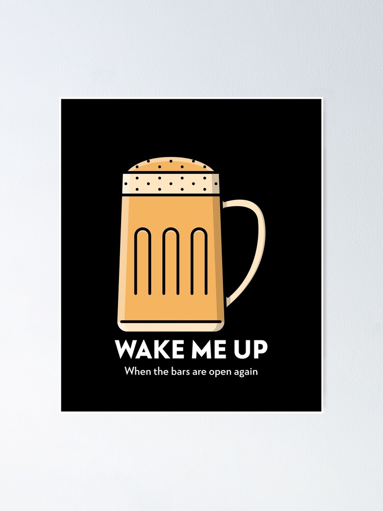 "Wake me up when the bars are open again (Beer) - Covid Coronavirus ...
