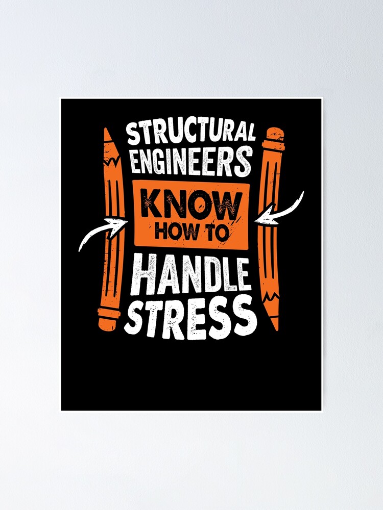 "Structural Engineers Know How To Handle Stress" Poster for Sale by Marcid95 | Redbubble