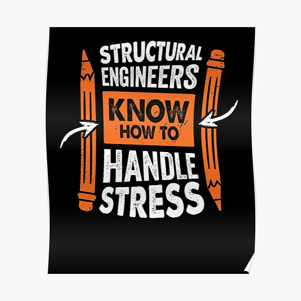 "Structural Engineers Know How To Handle Stress" Poster for Sale by Marcid95 | Redbubble