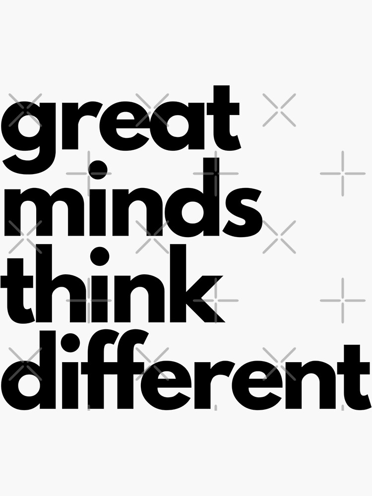 "great minds think different" Sticker by softlycarol | Redbubble