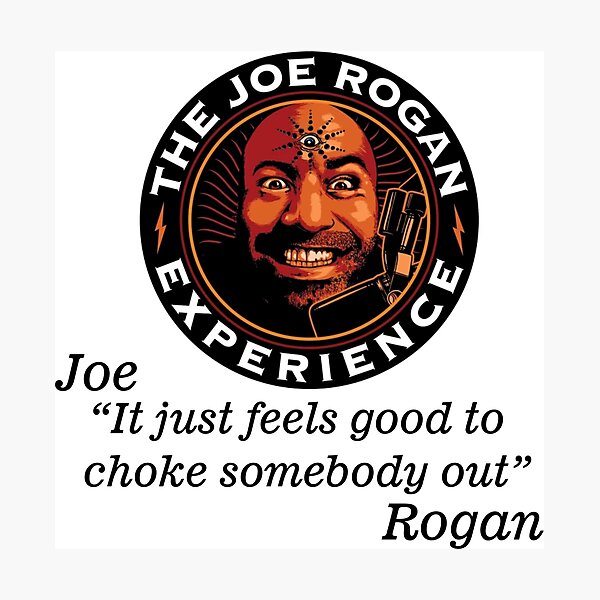 "Joe Rogan Choke Quote Joe Quote Rogan JRE Joe Rogan Experience ...