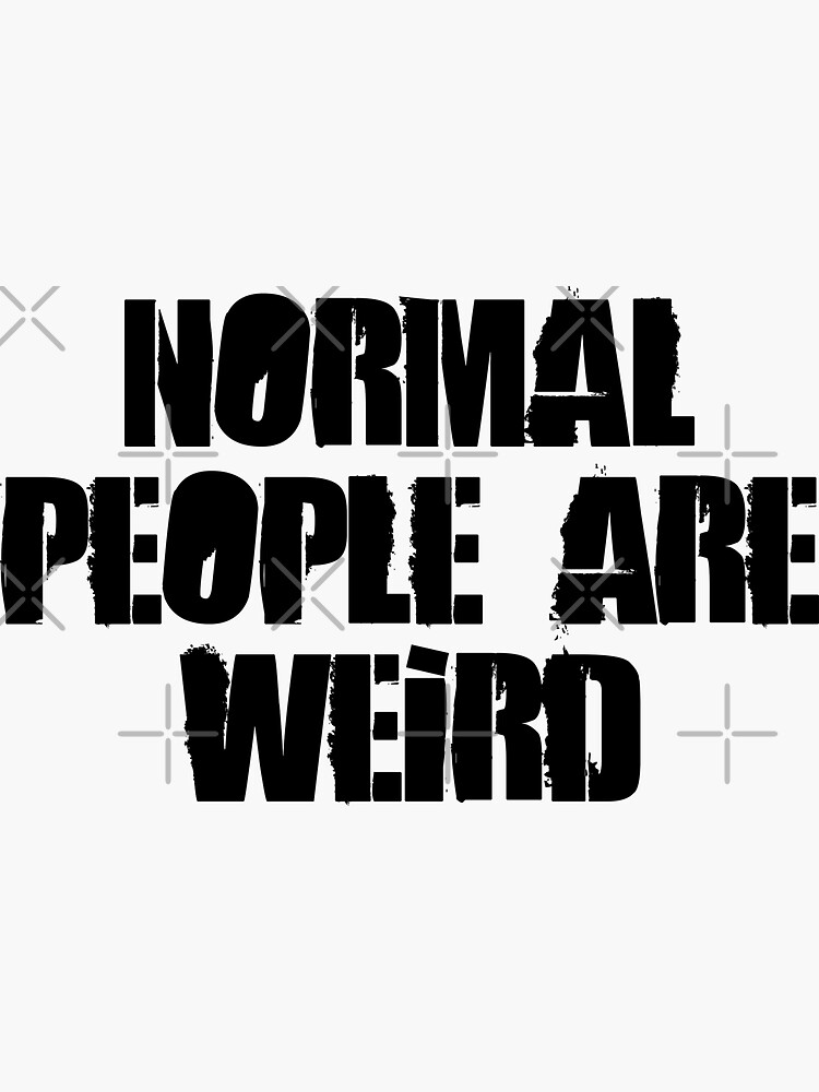 "Normal People Are Weird" Sticker for Sale by IfDesignGroup | Redbubble