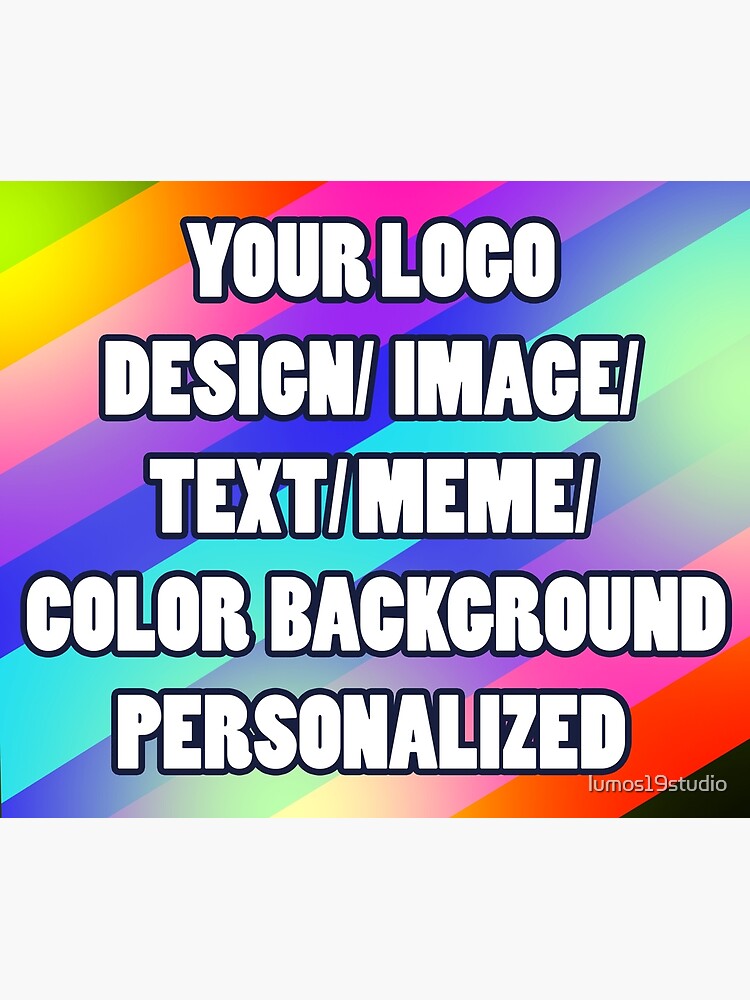 "Make your own custom images, texts, logos, designs, memes, photos ...