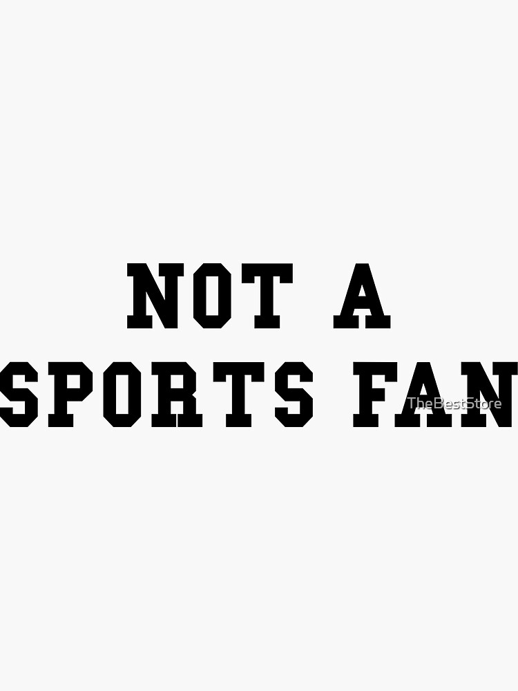 "Not Sports Fan" Sticker by TheBestStore | Redbubble