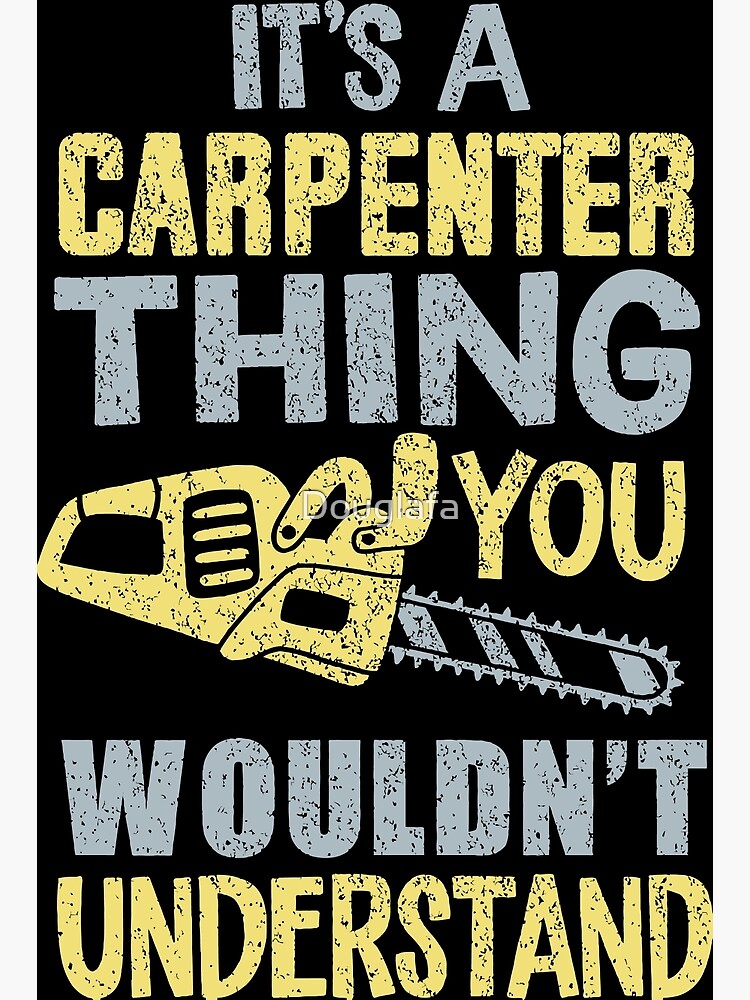 "Carpenter Thing Funny Woodworker Quotes" Poster for Sale by Douglafa ...