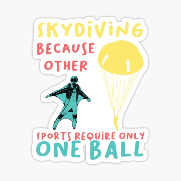 "Skydiving Because Other Sports Only Require One Ball Skydive ...