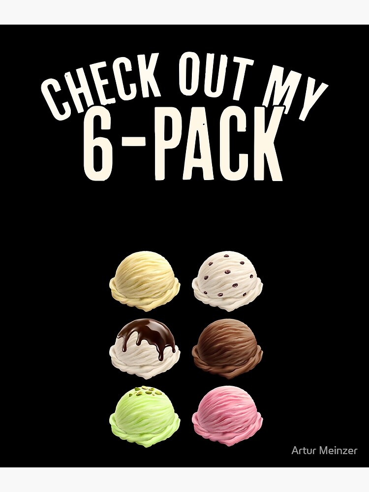 "Ice Cream 6 Pack Eat Muscles Six Pack Ice Cream" Photographic Print ...