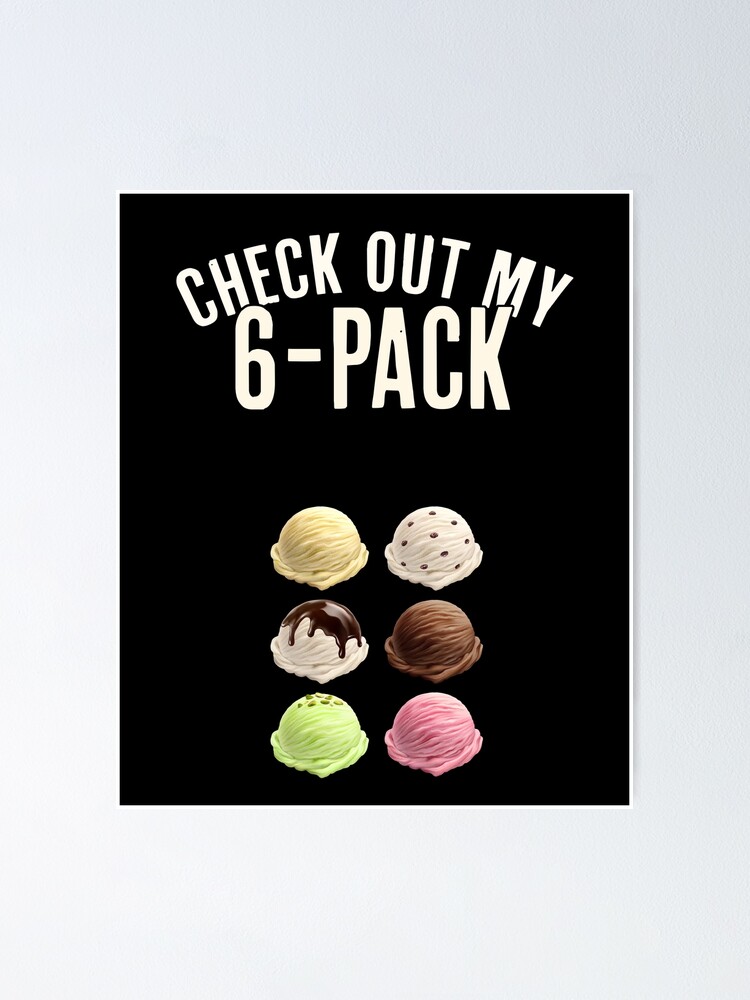 "Ice Cream 6 Pack Eat Muscles Six Pack Ice Cream" Poster for Sale by ...