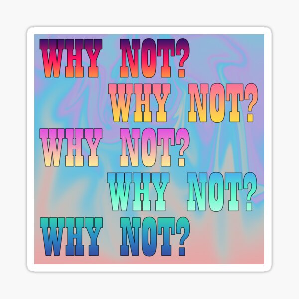 "WHY NOT?" Sticker for Sale by byoungcollages | Redbubble