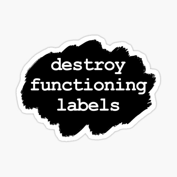 "Destroy Functioning Labels" Sticker for Sale by Leafeon15 | Redbubble