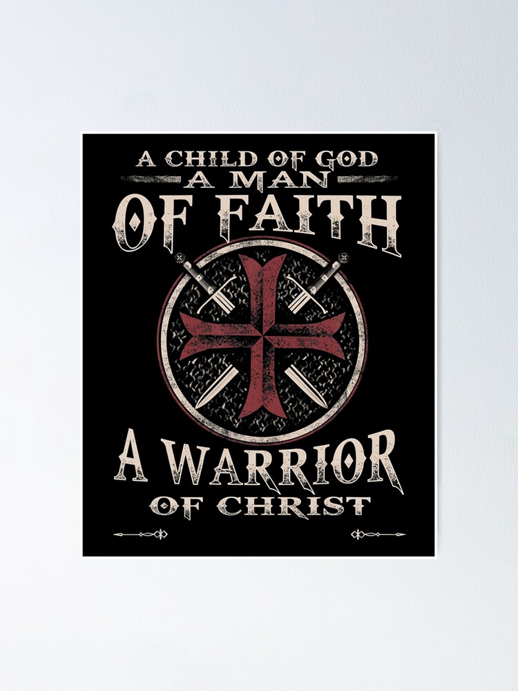 "A Child Of God A Man Of Faith A Warrior Of Christ" Poster for Sale by ...