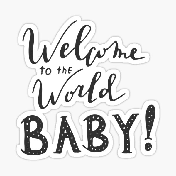 "Welcome to the world baby" Sticker for Sale by TTOLEDO10K | Redbubble