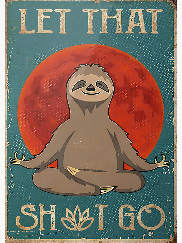 "Sloth Let That Shit Go Poster" Sticker for Sale by PrimoFLongo | Redbubble