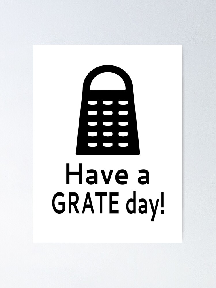 "Have A Grate Day!" Poster by coolfuntees | Redbubble