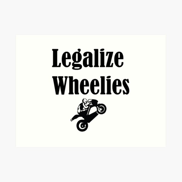 Legalize Wheelies Art Prints | Redbubble