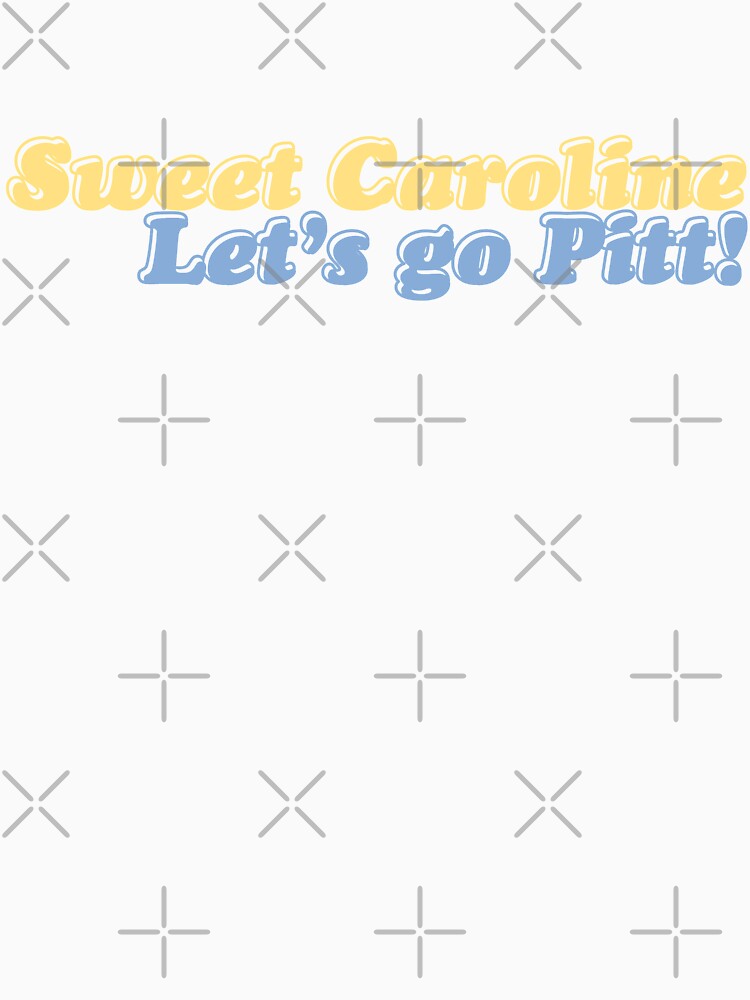 "Sweet Caroline Let's Go Pitt" T-shirt for Sale by ada16 | Redbubble ...