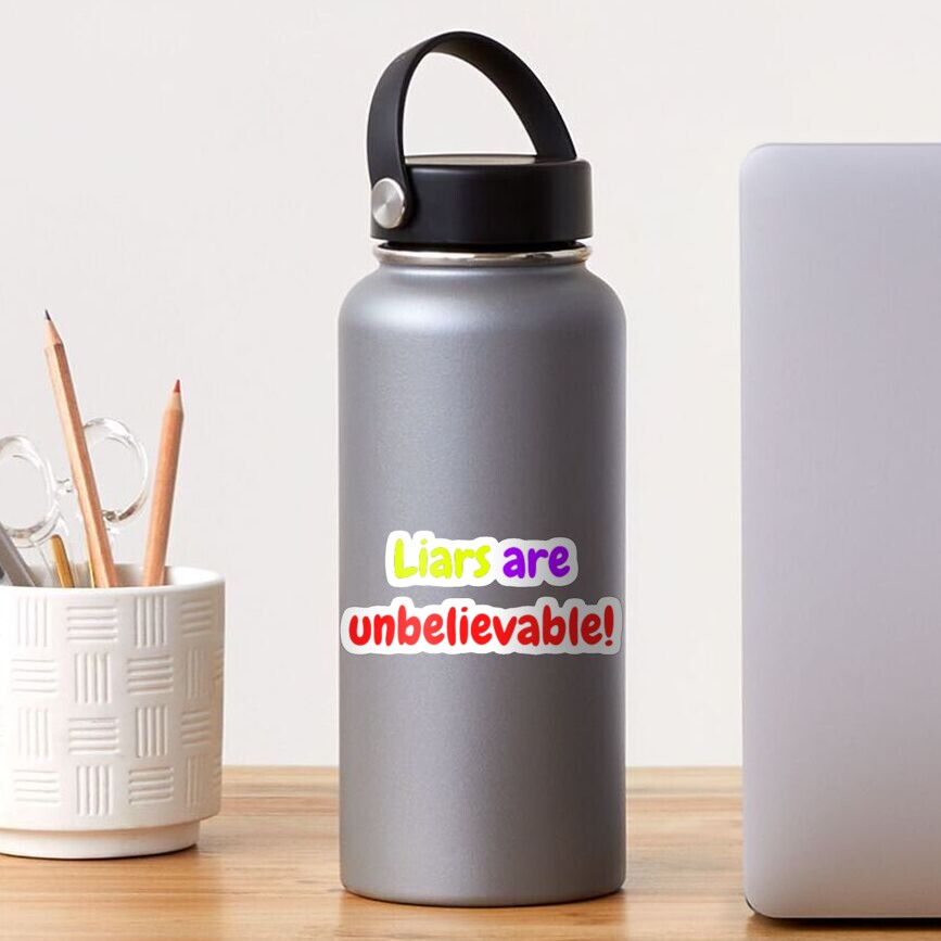 "Liars are unbelievable!" Sticker for Sale by Blertz | Redbubble