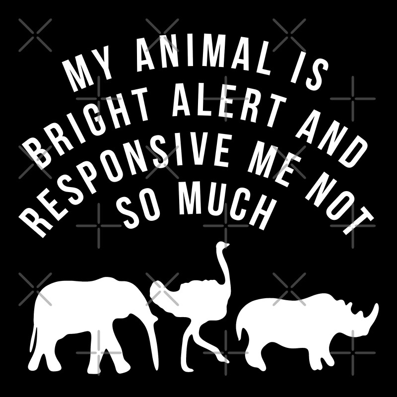 "My Animal is BAR Me Not So Much" by thezoogirl | Redbubble
