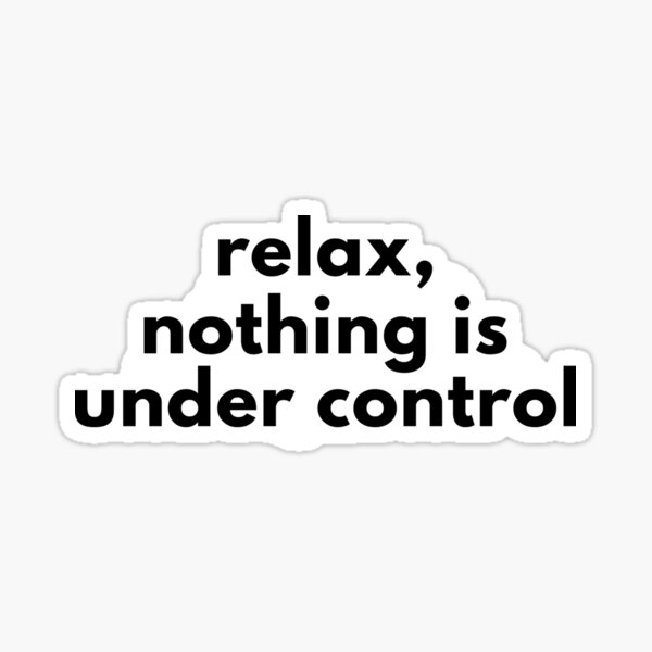 "RELAX, NOTHING IS UNDER CONTROL funny quote 2021 in white color and ...
