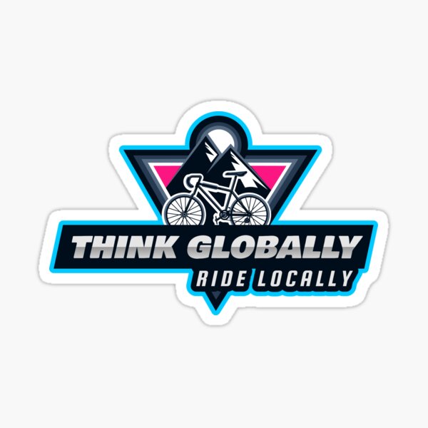 "Think Globally Ride Locally " Sticker by CookingforMen | Redbubble