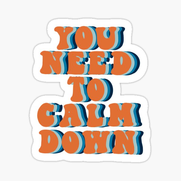 "YOU NEED TO CALM DOWN" Sticker by BLAISE-TRAILS | Redbubble