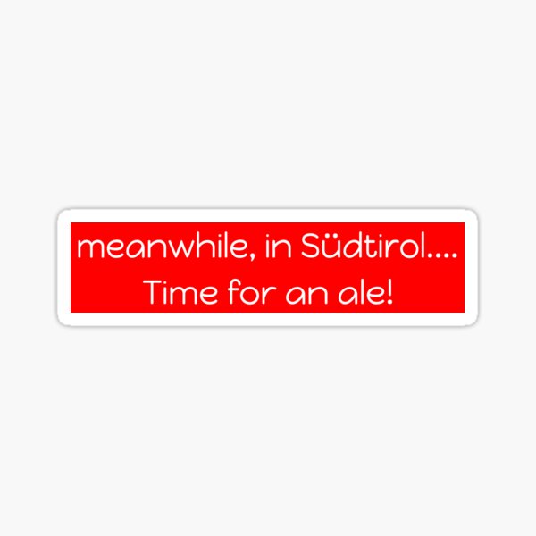 "Meanwhile in Südtirol.... Bier" Sticker by theanglosouth | Redbubble