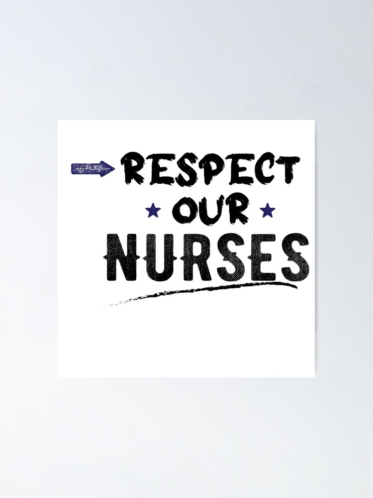"Respect our Nurses " Poster by dairosedesigns | Redbubble