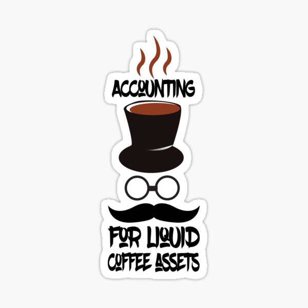 "T-SHIER Accounting for liquid coffee assets" Sticker by HICH-ART ...