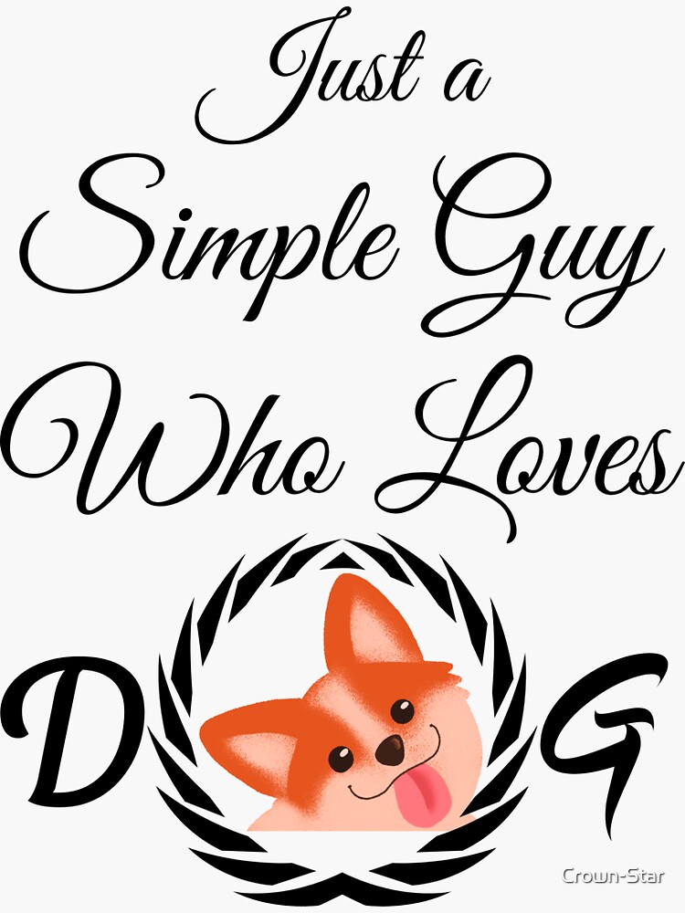 "Just a SIMPLE GUY who LOVES DOG" Sticker for Sale by Crown-Star ...