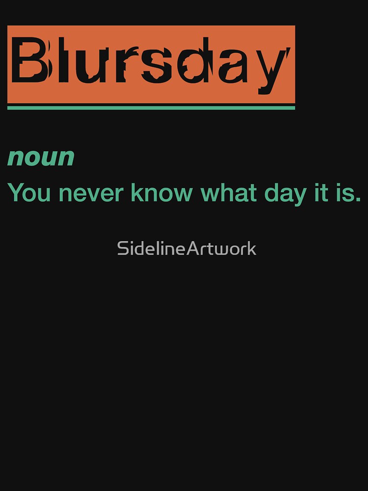 "Blursday Funny Saying and Definition Graphic Meme" T-shirt by ...