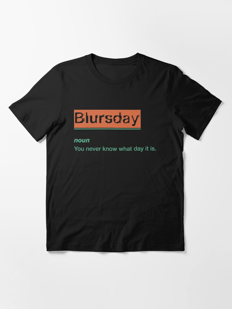 "Blursday Funny Saying and Definition Graphic Meme" T-shirt by ...