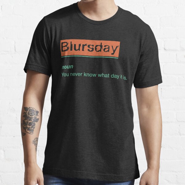 "Blursday Funny Saying and Definition Graphic Meme" T-shirt by ...