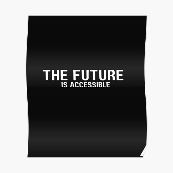 "The future is accessible" Poster for Sale by chettwan2537 | Redbubble