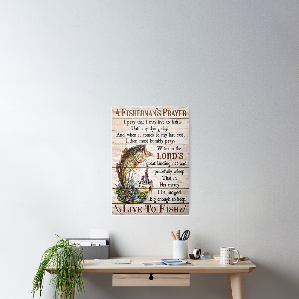"Fishing A Fisherman's Prayer Live To Fish Poster" Poster by ...