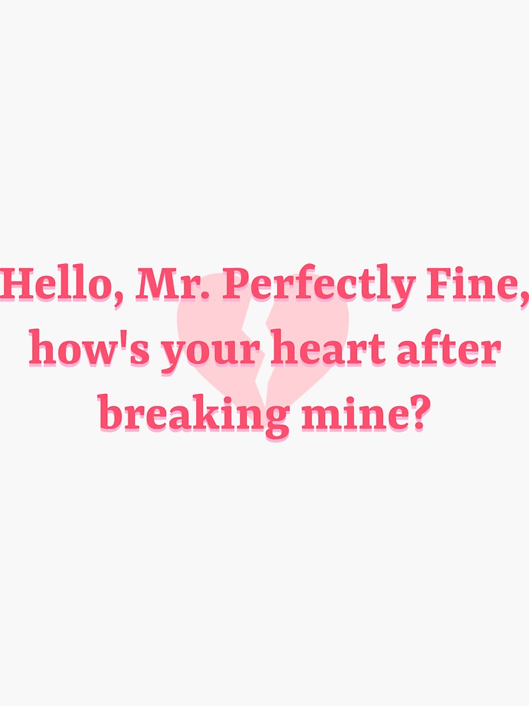 "Hello mr. perfectly fine, how's your heart after breaking mine? - TS ...