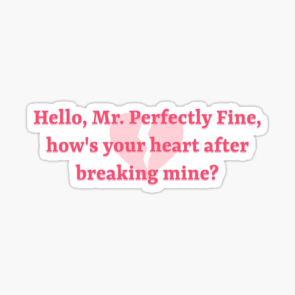 "Hello mr. perfectly fine, how's your heart after breaking mine? - TS ...