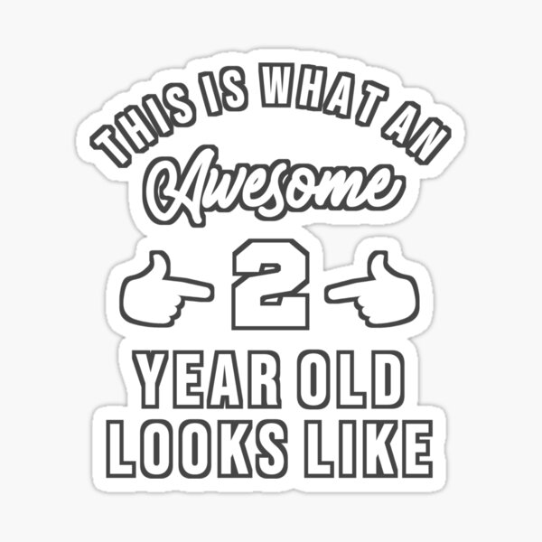 This Is What An Awesome Two Year Old Looks Like Sticker For Sale By this-is-what-an-awesome-two-year-old-looks-like-sticker-for-sale-by