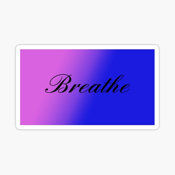 "Breathe..." Sticker by rubyrenae | Redbubble