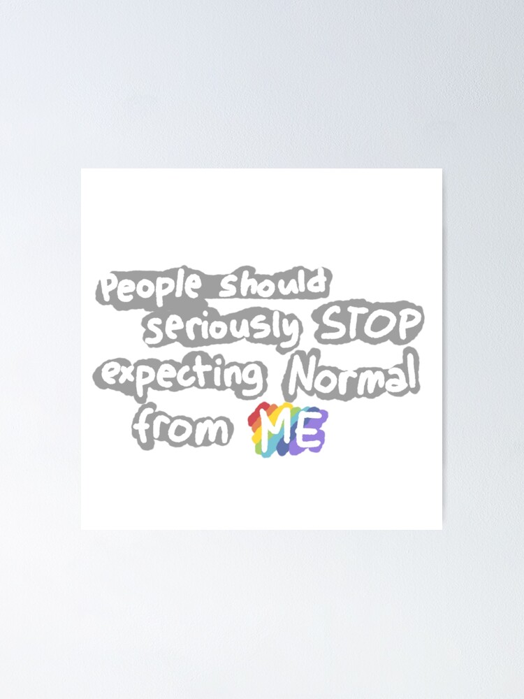 "People Should Seriously Stop Expecting Normal From Me | Rainbow ...