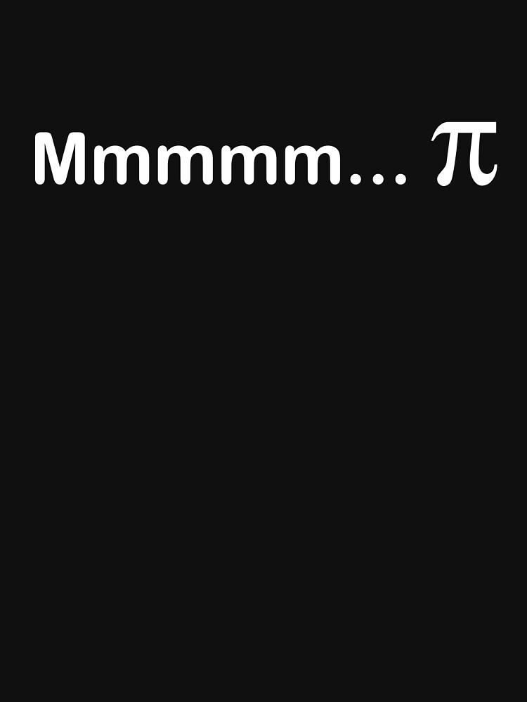 "Mmmmm... Pi" T-shirt for Sale by DesignFactoryD | Redbubble | attitude ...