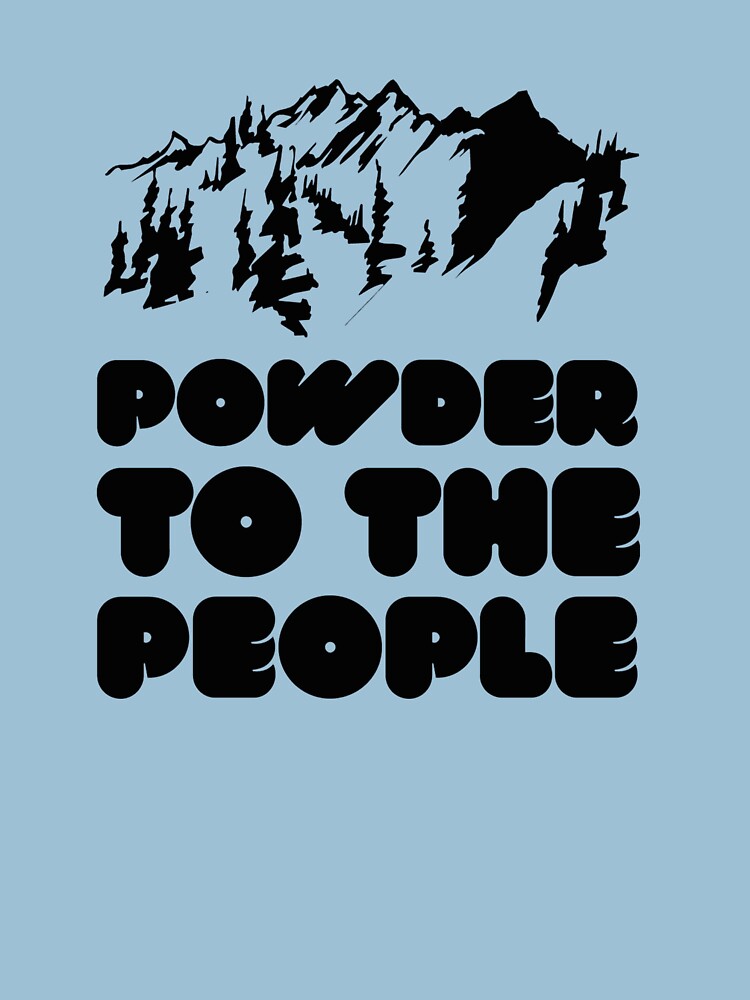 "Powder To The People" T-shirt for Sale by DesignFactoryD | Redbubble ...